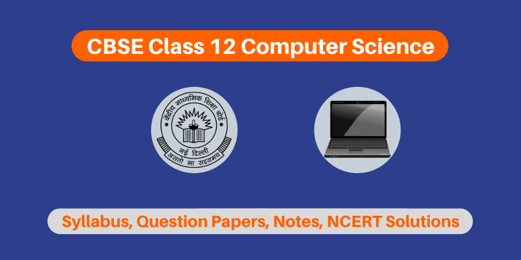 CBSE Class 12 Computer Science - Syllabus, Notes & NCERT Solutions
